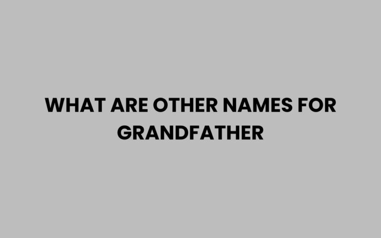 What Are Other Names for Grandfather? Unique Alternatives