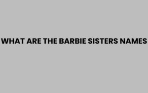 What Are the Barbie Sisters Names? Meet the Barbie Family