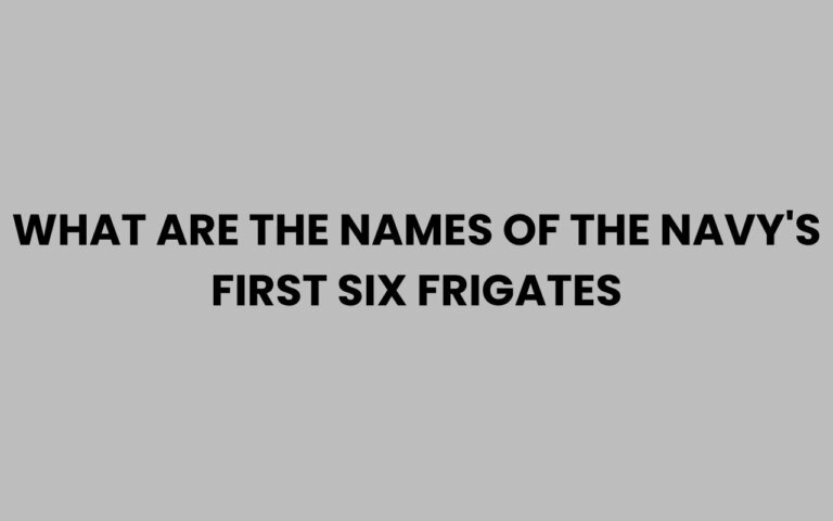 What Are the Names of the Navy's First Six Frigates Explained