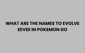 What Are the Names to Evolve Eevee in Pokemon Go?