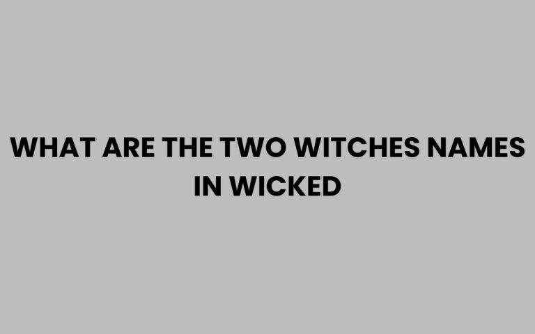 What Are the Two Witches Names in Wicked? Explained