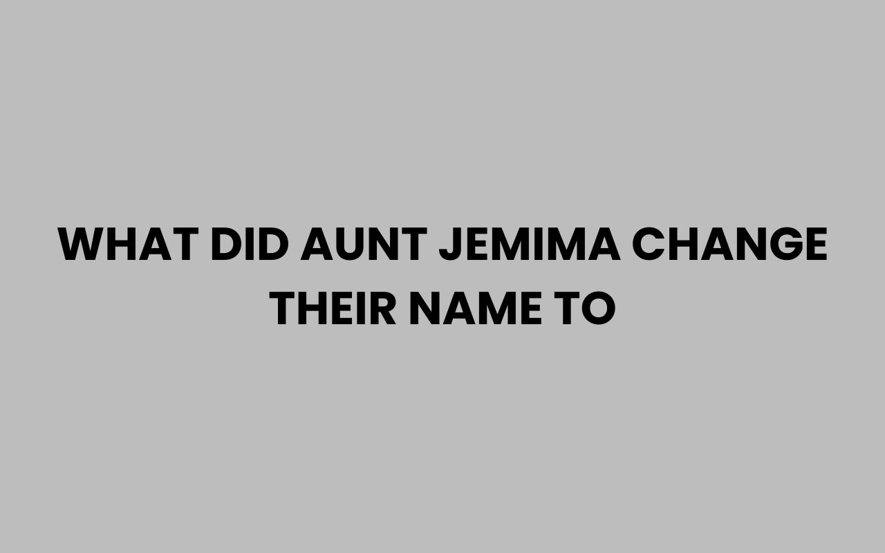 What Did Aunt Jemima Change Their Name To and Why?