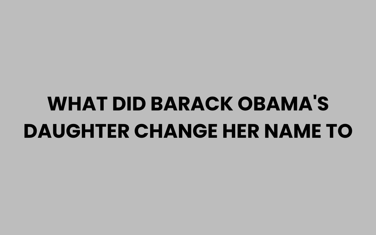 What Did Barack Obama's Daughter Change Her Name To?