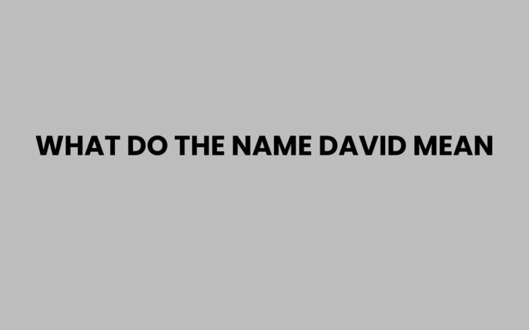 What Do the Name David Mean? Origins and Significance Explained