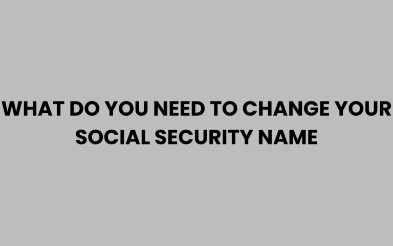 What Do You Need to Change Your Social Security Name?