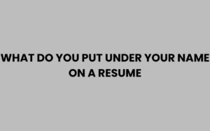 What Do You Put Under Your Name on a Resume? Tips & Ideas