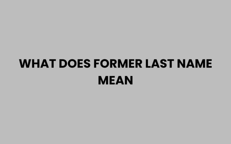 What Does Former Last Name Mean? Simple Explanation