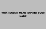 What Does It Mean to Print Your Name on Documents?