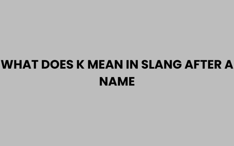 What Does K Mean in Slang After a Name? Explained Simply