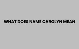 What Does Name Carolyn Mean? Origins and Personality Traits