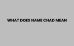 What Does Name Chad Mean? Origins and Interesting Facts