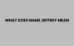 What Does Name Jeffrey Mean? Origins and Meaning Explained
