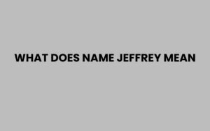What Does Name Jeffrey Mean? Origins and Meaning Explained