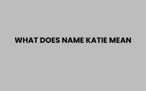 What Does Name Katie Mean? Origins and Meaning Explained