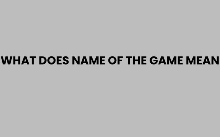What Does Name of the Game Mean? Clear Explanation