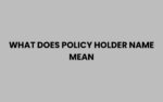 What Does Policy Holder Name Mean and Why It Matters