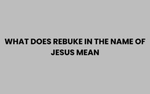 What Does Rebuke in the Name of Jesus Mean Explained