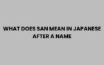 What does san mean in Japanese after a name? Explained