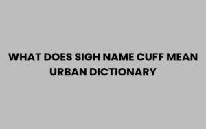 What Does Sigh Name Cuff Mean? Urban Dictionary Explained