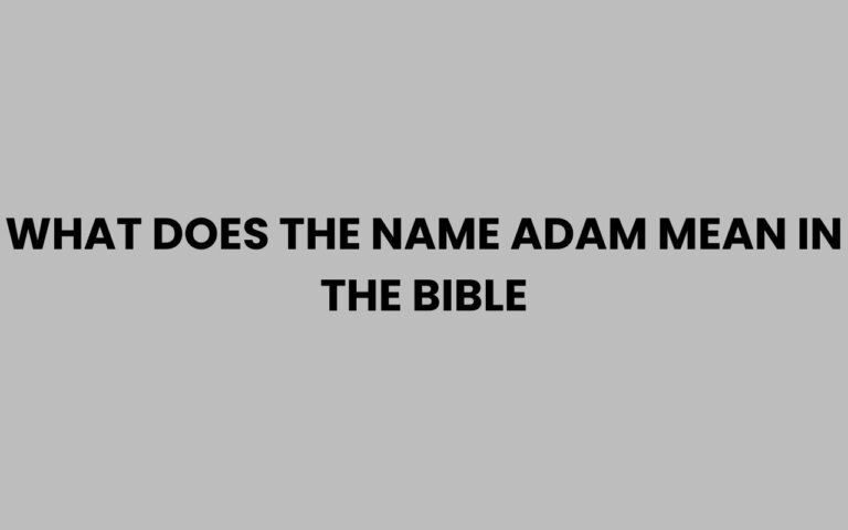What Does the Name Adam Mean in the Bible? Explained