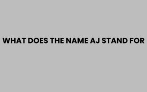 What Does the Name AJ Stand For? Meaning & Origins Explained