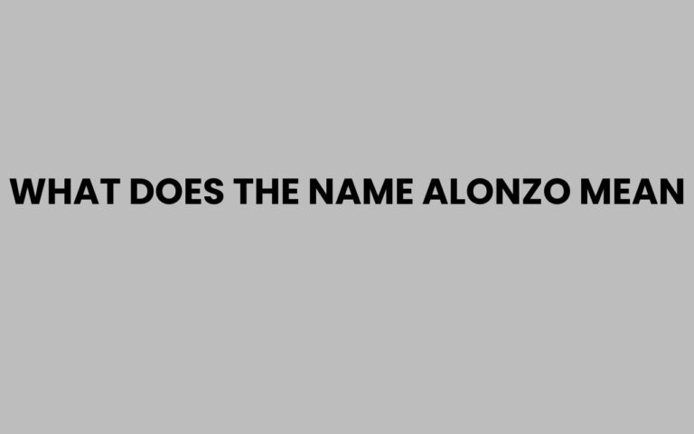 What Does the Name Alonzo Mean? Origins and Significance