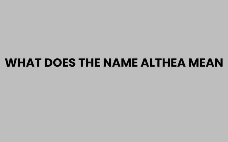 What Does the Name Althea Mean? Origins and Significance