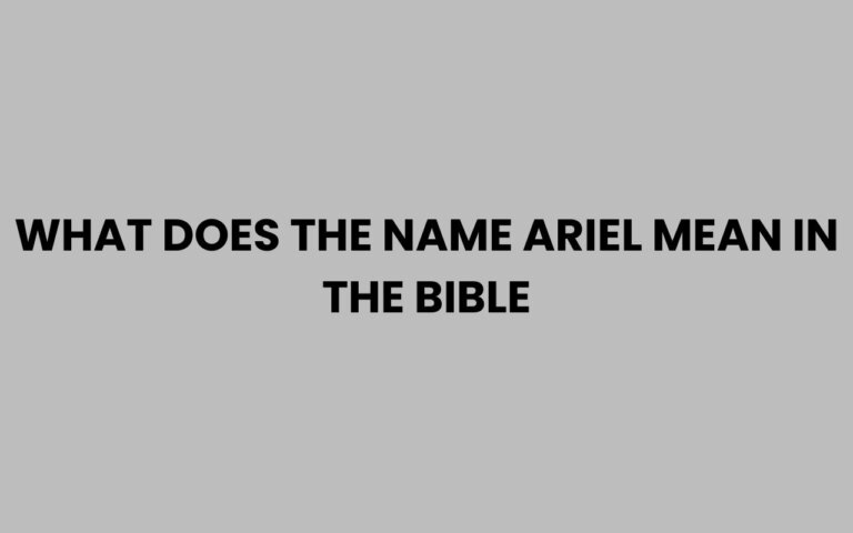 What Does the Name Ariel Mean in the Bible? Explained