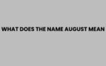 What Does the Name August Mean? Origins and Significance