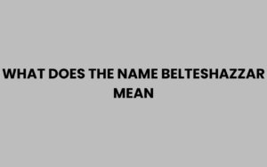 What Does the Name Belteshazzar Mean? Origins & Meaning