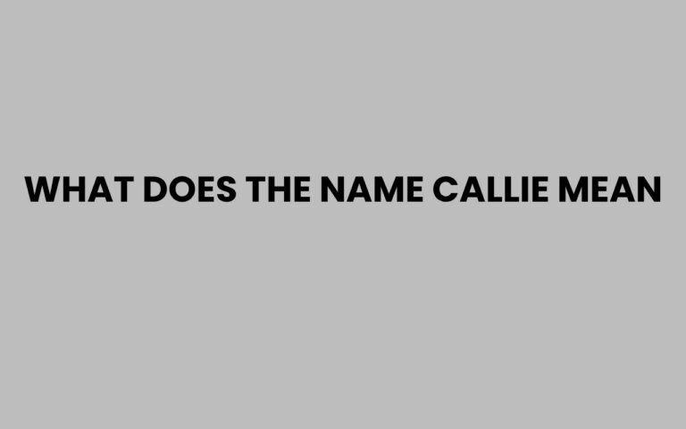 What Does the Name Callie Mean? Origins and Meaning Explained