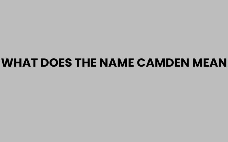 What Does the Name Camden Mean? Origins and Insights