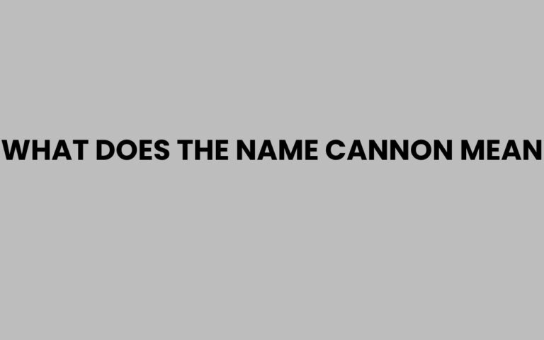What Does the Name Cannon Mean? Origins and Meaning Explained
