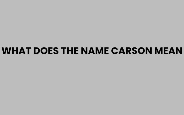 What Does the Name Carson Mean? Origins and Insights