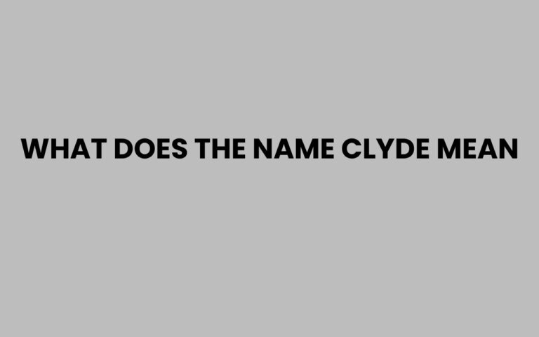 What Does the Name Clyde Mean? Origins and Significance