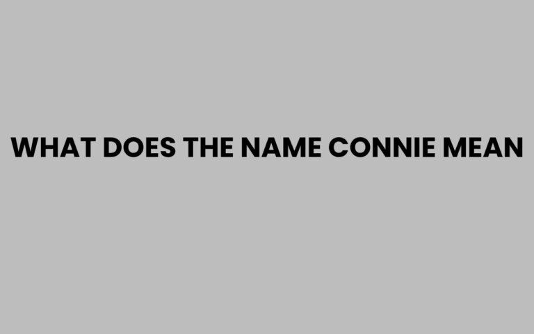 What Does the Name Connie Mean? Origins and Meaning Explained
