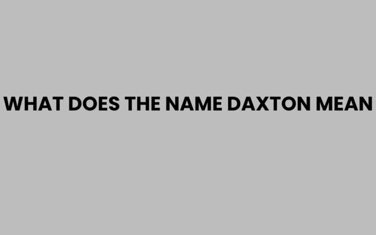 What Does the Name Daxton Mean? Origins and Meaning Explained