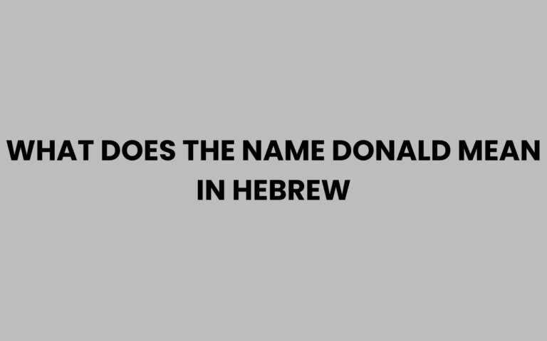 What Does the Name Donald Mean in Hebrew and Its Origin