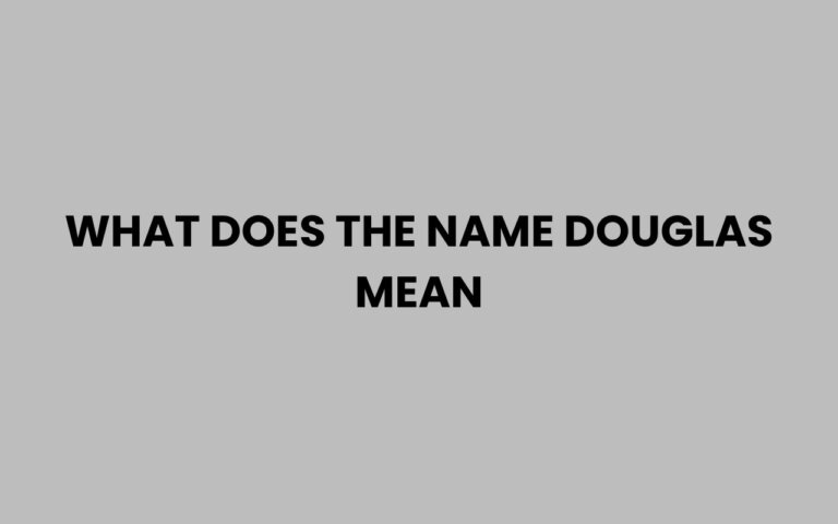 What Does the Name Douglas Mean? Origins and Meaning Explained