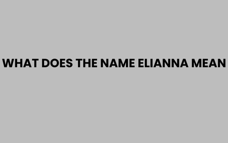 What Does the Name Elianna Mean? Origins and Significance