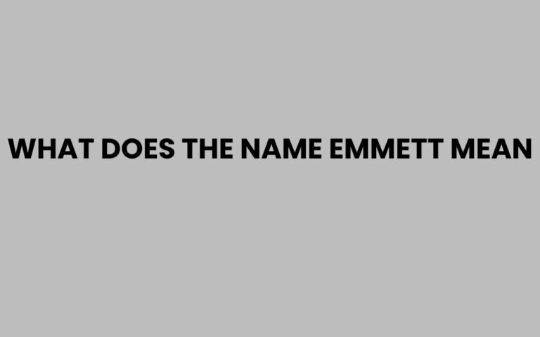 What Does the Name Emmett Mean? Origins & Significance