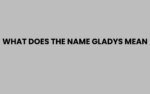 What Does the Name Gladys Mean? Origins and Meaning Explained