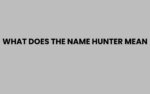 What Does the Name Hunter Mean? Origins and Significance