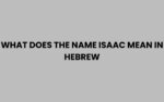 What Does the Name Isaac Mean in Hebrew? Meaning & Origin