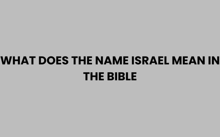 What Does the Name Israel Mean in the Bible? Explained