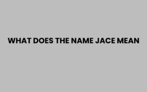 What Does the Name Jace Mean? Origins and Meaning Explained