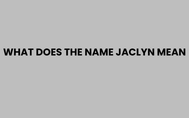 What Does the Name Jaclyn Mean? Origins and Meaning Explained