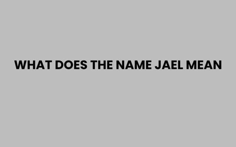 What Does the Name Jael Mean? Origins and Symbolism Explained