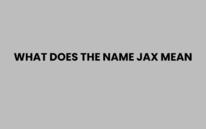 What Does the Name Jax Mean? Origins and Popularity Explained