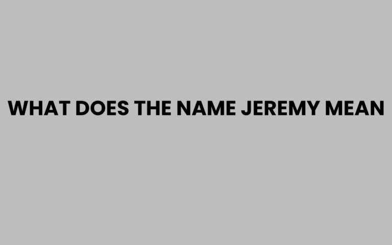 What Does the Name Jeremy Mean? Origins and Meaning Explained